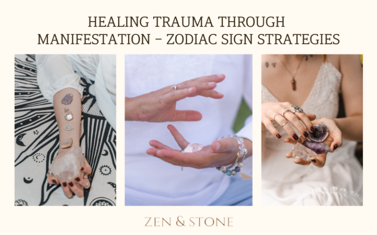Healing Trauma Through Manifestation – Zodiac Sign Strategies – Zen & Stone